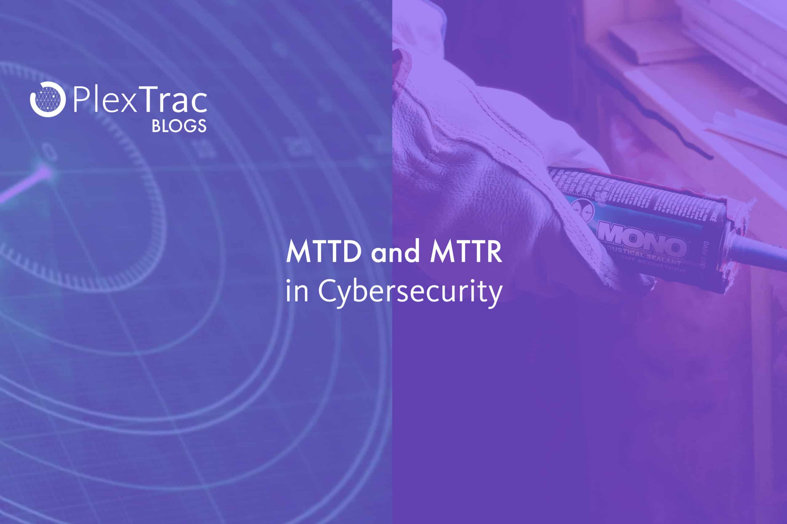 MTTD and MTTR in Cybersecurity - PlexTrac