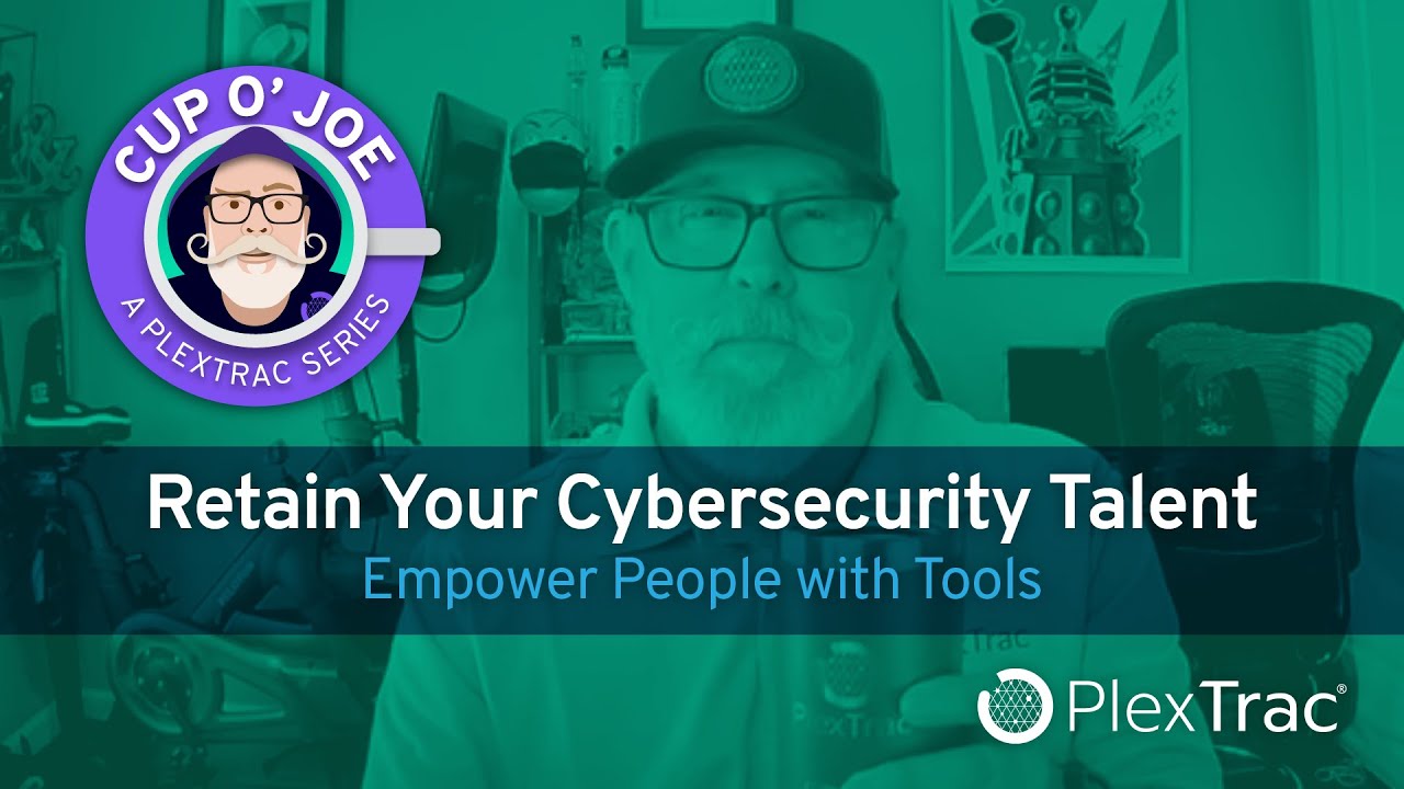 Retain Your Cybersecurity Talent: Empower People with Tools - PlexTrac