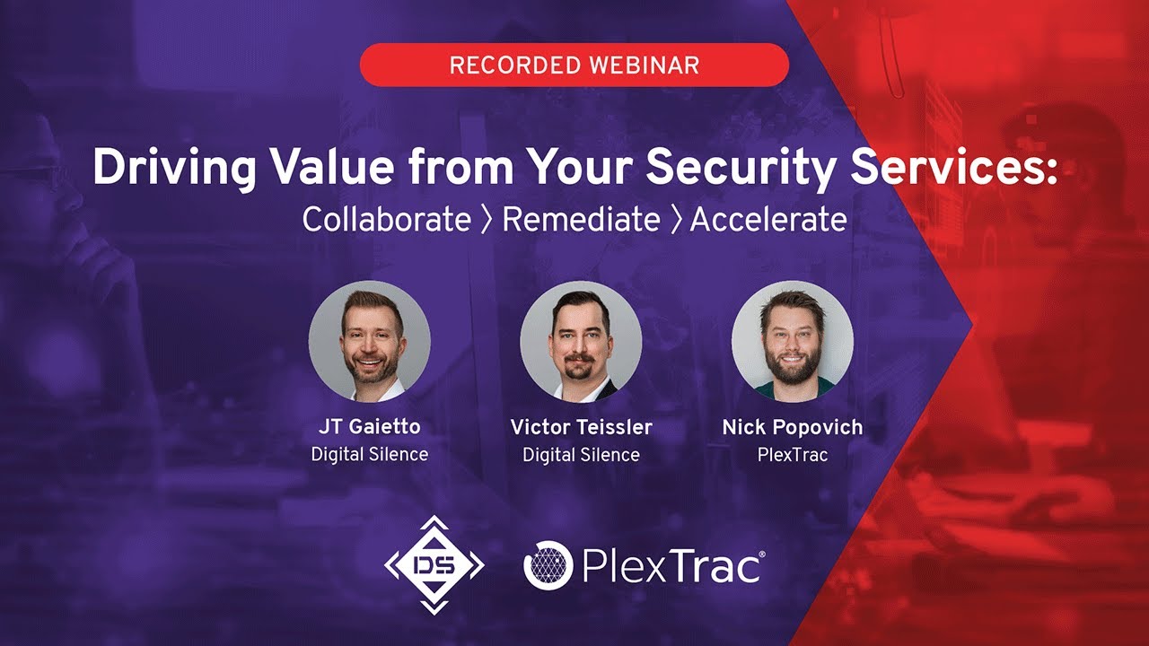 Driving Value from Your Security Services: Collaborate, Remediate, Accelerate - PlexTrac
