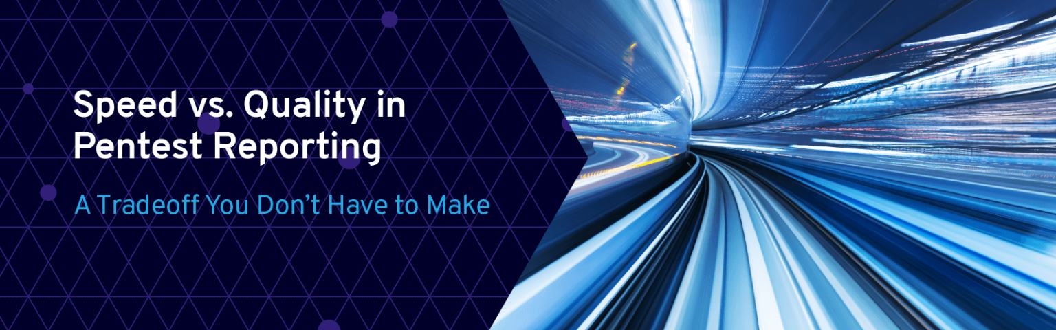 Speed vs. Quality in Pentest Reporting - PlexTrac