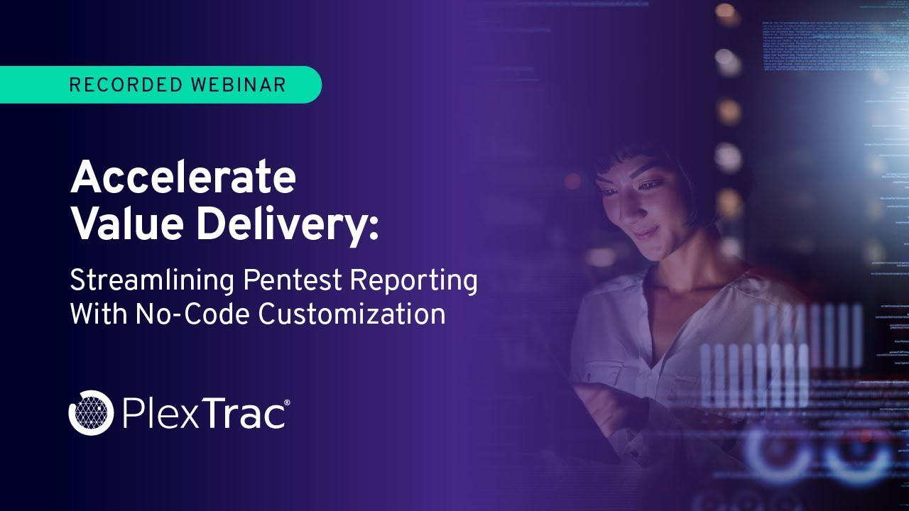 Accelerate Value Delivery Streamlining Pentest Reporting With No Code Customization Plextrac
