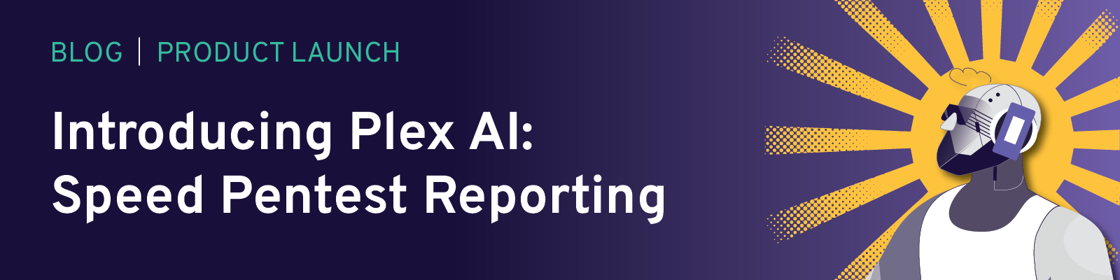 Introducing Plex AI: Your Sidekick for Even Faster Pentest Reporting ...