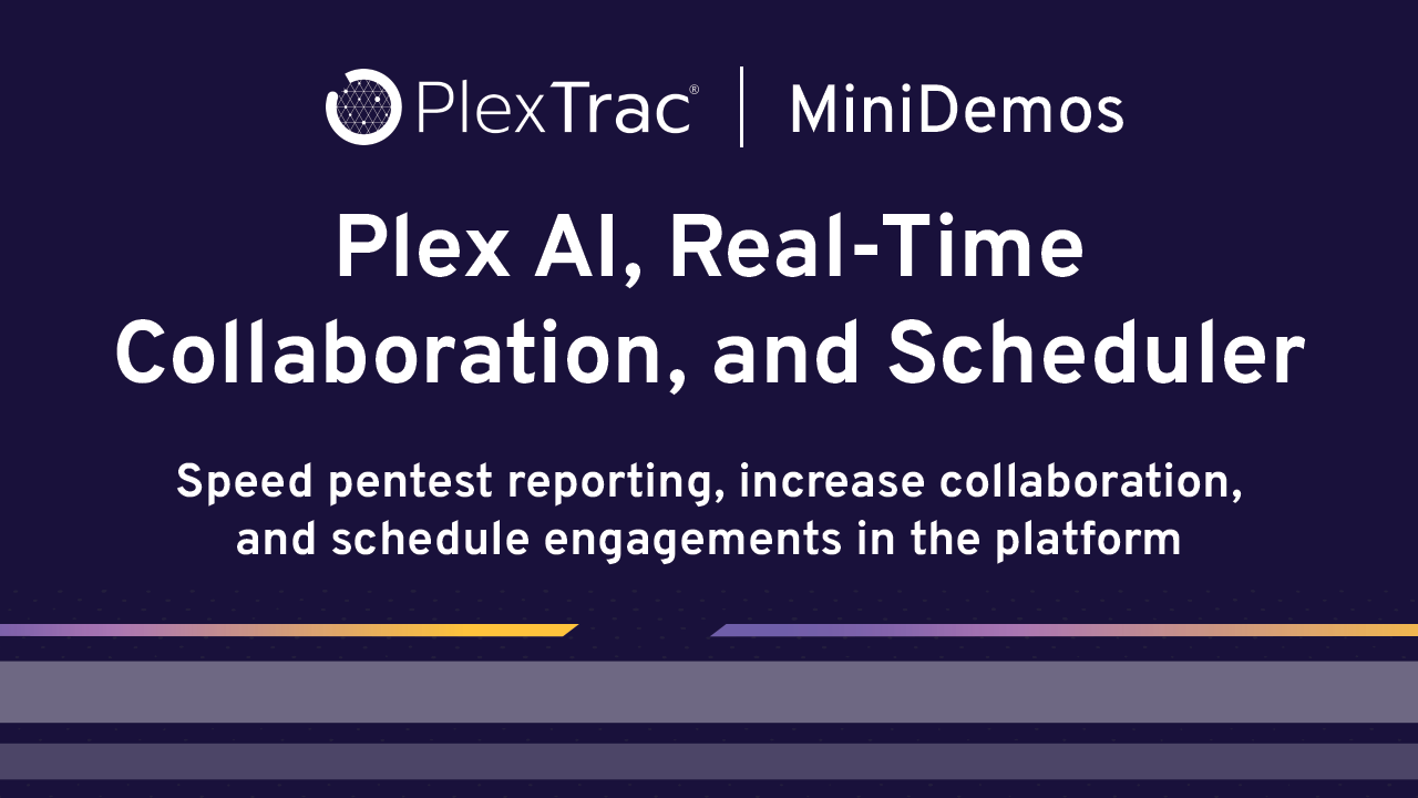 Maximizing Efficiency with Plex AI, Scheduler, and Real-Time Collaboration - PlexTrac